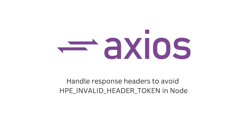 AxiosError, Parse Error, Invalid header value char